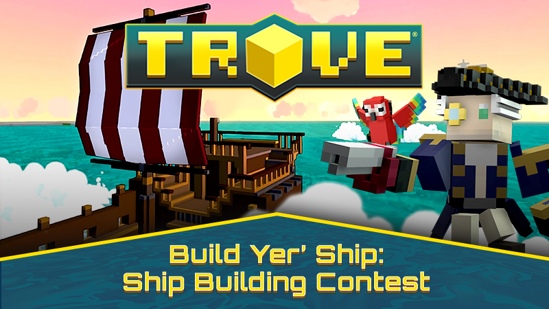 Trove - Build Yer’ Ship: Ship Building Contest – Until September 5 ...